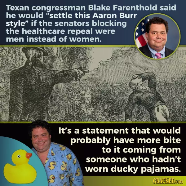 Texan kongresmeni Bleýk Farenthold, saglygy goraýyş ýatyrylmagyny gadagan edýän senatorlar aýallaryň ýerine erkekler bolsa, bu Aaron Burr stilini çözjekdigini aýtdy.