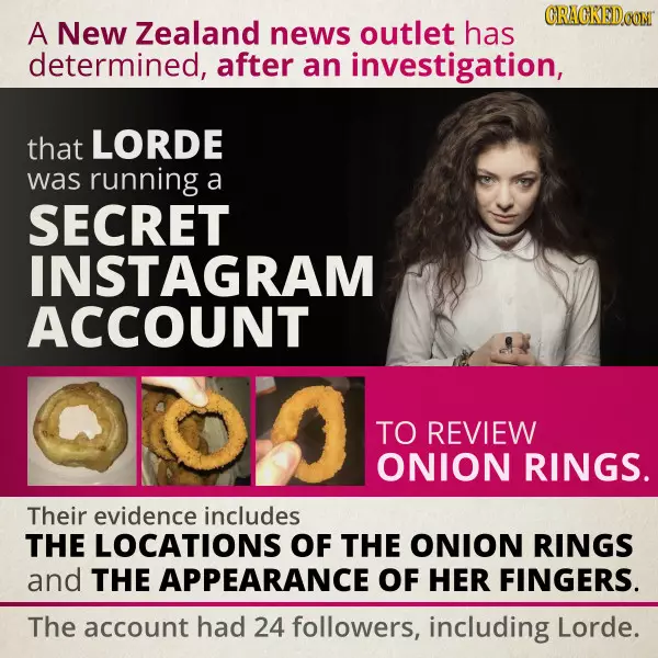 CRACKEDOOM Un medio de noticias neozelandés determinou, tras unha investigación, que LORDE tiña unha CONTA SECRETA DE INSTAGRAM PARA REVISAR OS ANELLES DE CEBOLA.