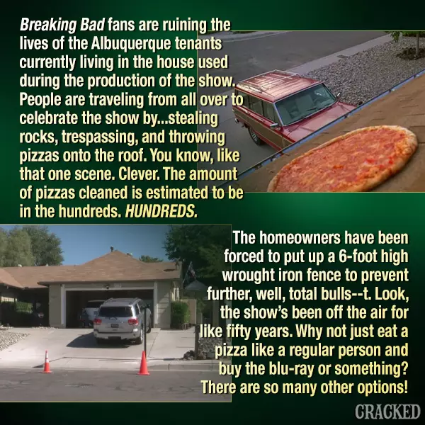 I fan di Breaking Bad stanno rovinando la vita degli inquilini di Albuquerque che attualmente vivono nella casa utilizzata durante la produzione dello spettacolo.