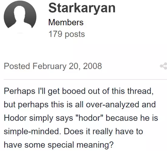 Anëtarët e Starkaryan 179 postime Postuar më 20 shkurt 2008 Ndoshta do të dështoj nga kjo temë, por ndoshta kjo është e gjitha e tejanalizuar dhe Hodor e thjeshtë