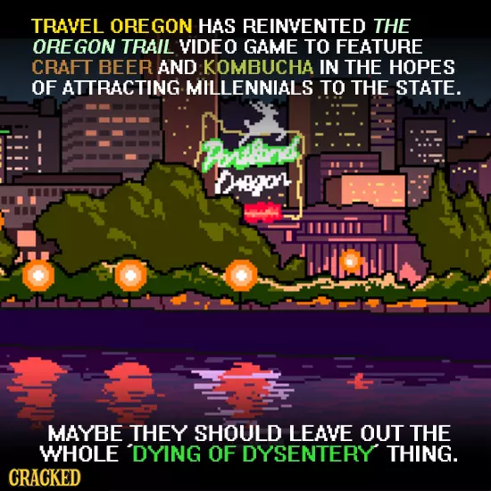 TRAVEL OREGON A REINVENTAT JOCUL VIDEO OREGON TRAIL PENTRU A PREZENTA BERE ARTESANALĂ ȘI KOMBUCHA ÎN SPERANȚA DE A ATRAGERE MILLENIALILOR ÎN STAT. cuva de retentie