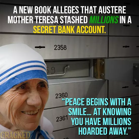 يزعم كتاب جديد أن AUSTERE MOTHER TERESA قد خبأت الملايين في حساب بنكي سري. 2358 9 2360 السلام يبدأ بابتسامة ... بمعرفة 2367 أنت