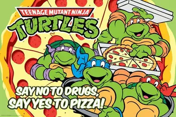 TURTAES TIENER MUTANT NINJA SAYNOTODRUGS SAYYESTOPIZZA!