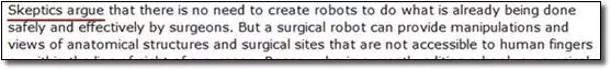 Skeptiker argumentieren, dass es nicht notwendig ist, Roboter zu entwickeln, um das zu tun, was Chirurgen bereits sicher und effektiv tun. Aber ein chirurgischer Roboter kann pr