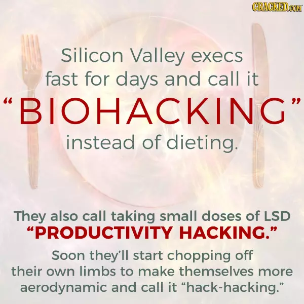 CRACKEDCON Silicon Valley leder raskt i flere dager og kaller det BIOHACKINC i stedet for slanking. De kaller også å ta små doser LSD PRODUCTIVITY HACKI