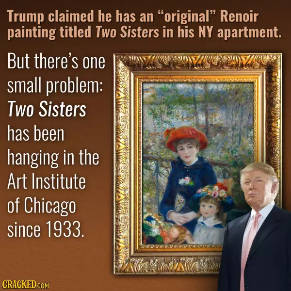 Trump te deklare ke li gen yon tablo orijinal Renoir ki gen tit Two Sisters nan apatman li nan New York. Men, gen yon ti pwoblèm: De Sè yo te pandye