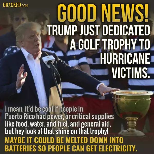 NEWYDDION DA! DIM OND YMRODDWYD TRUMP Tlws GOLFF I DDIODDEFWYR CORwynt. Hynny yw, byddai'n cŵl pe bai gan bobl Puerto Rico bŵer, neu gyflenwadau critigol fel