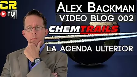 CR ALEX BACKMAN TU VIDEO BLOG 002 CHEMTRAILS LA AGENDA ULTERIOR